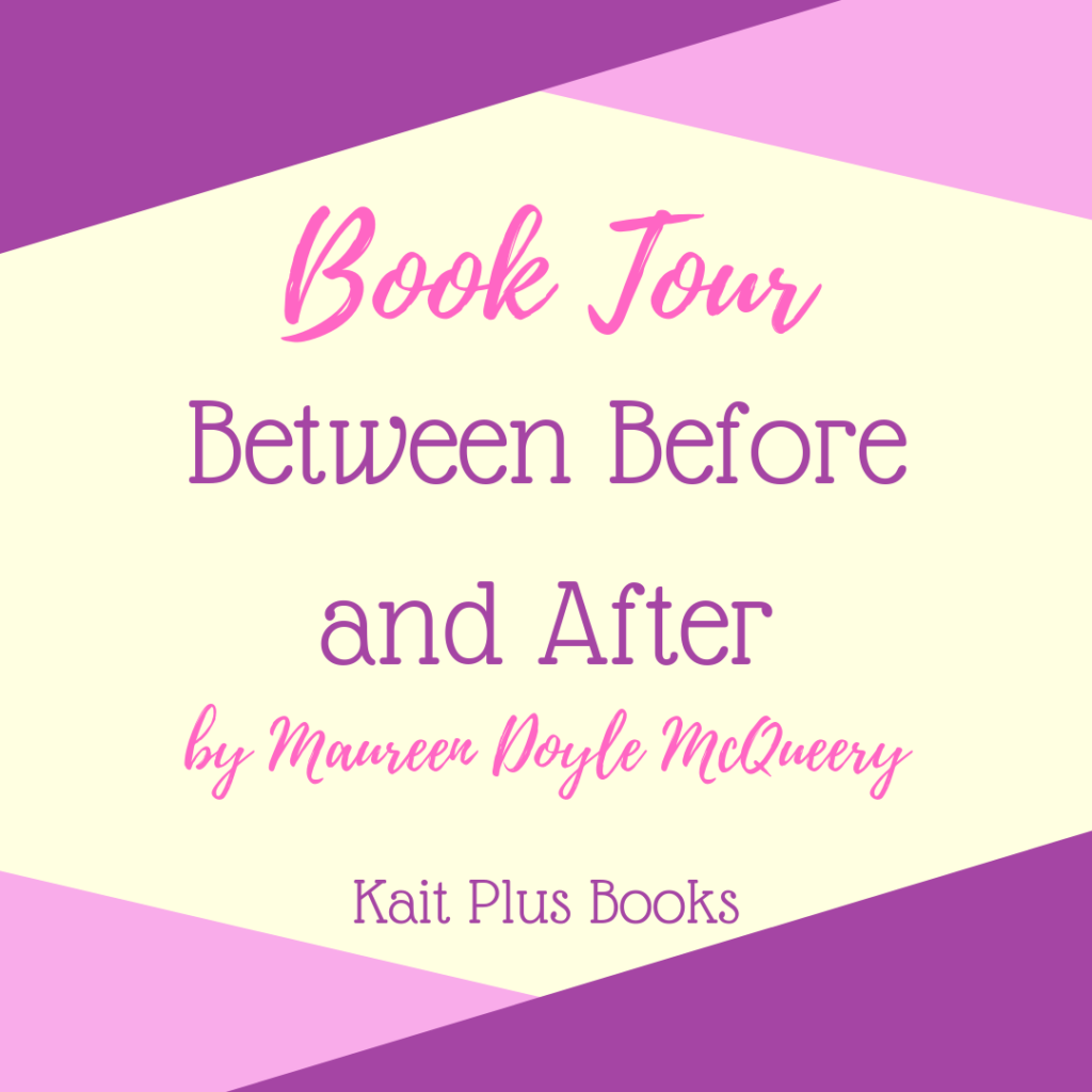 Blog Tour: Between Before and After by Maureen Doyle McQueery – Kait ...