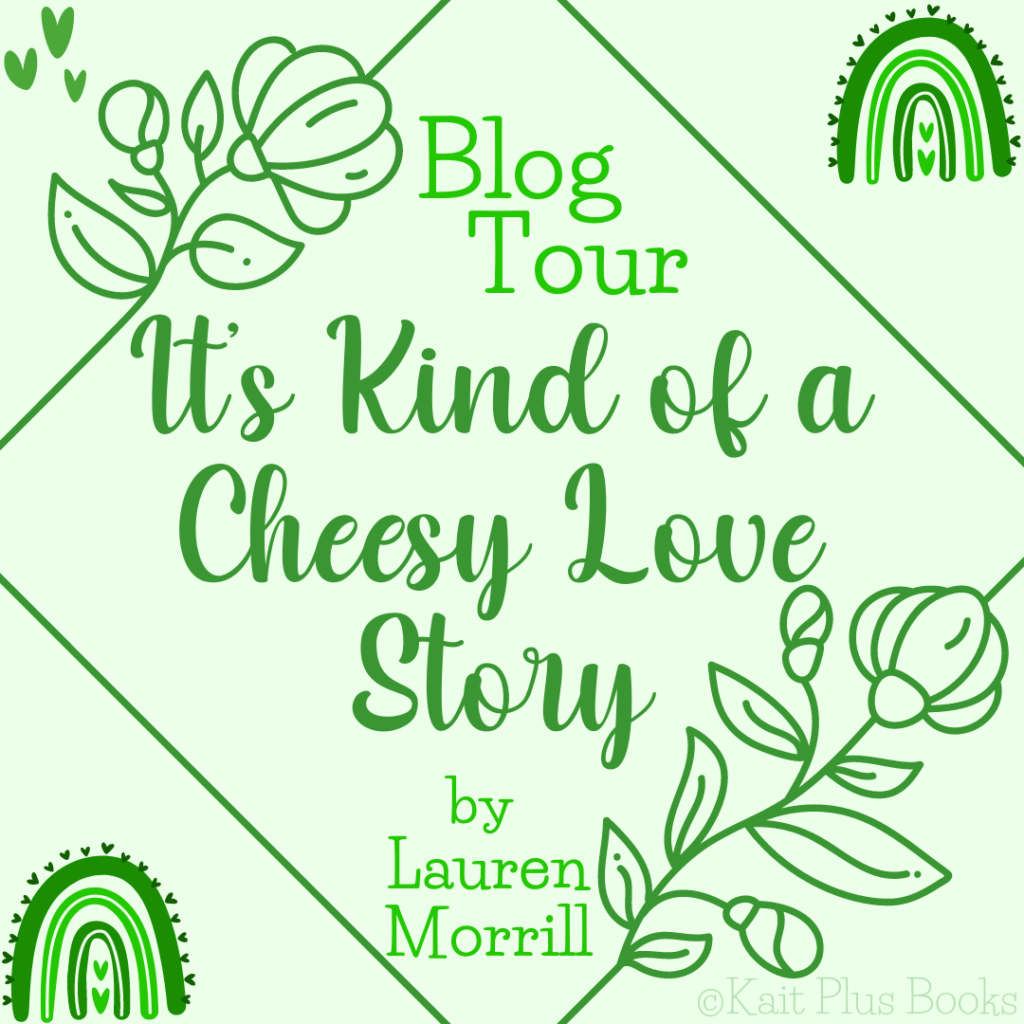 It’s Kind of a Cheesy Love Story – Kait Plus Books