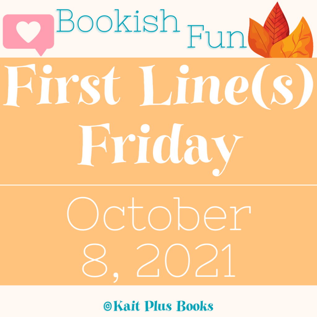 First Line(s) Friday | October 8, 2021 – Kait Plus Books