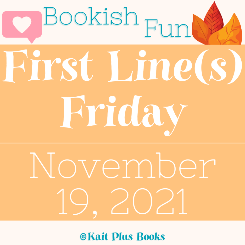 First Line(s) Friday | November 19, 2021 – Kait Plus Books