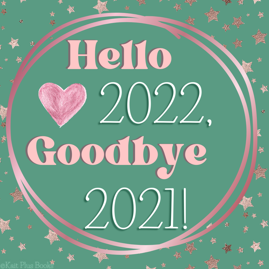 Hello 2022 Goodbye 2021 – Kait Plus Books