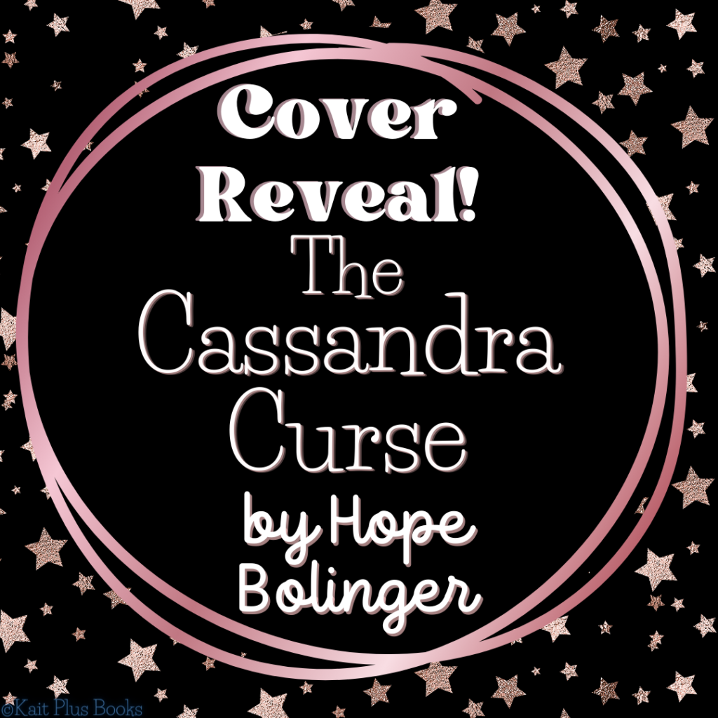 Cover Reveal | The Cassandra Curse by Hope Bolinger – Kait Plus Books