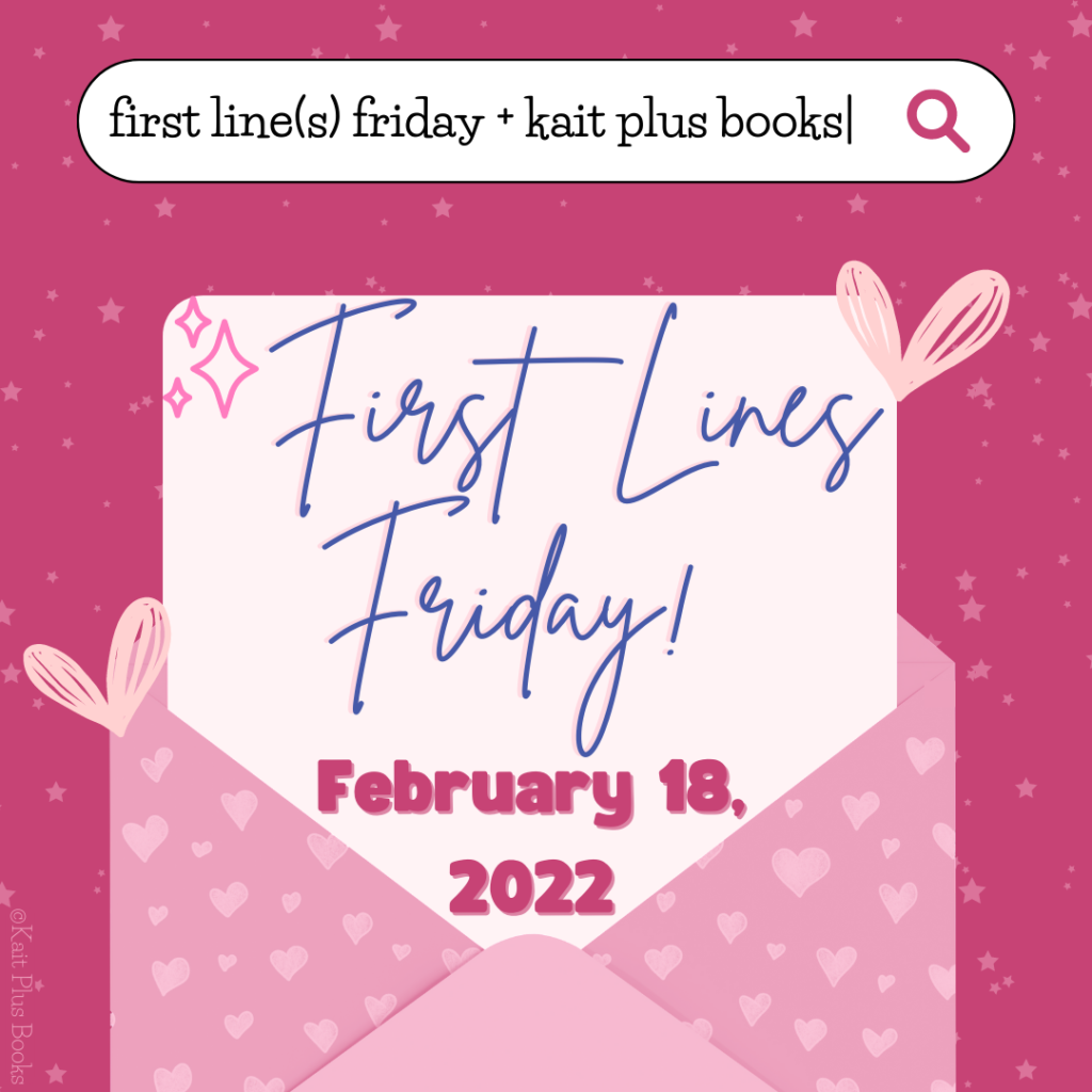 First Line(s) Friday | February 18, 2022 – Kait Plus Books