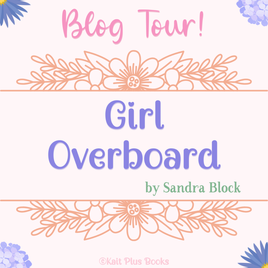 Blog Tour: Girl Overboard by Sandra Block (Interview!) – Kait Plus Books