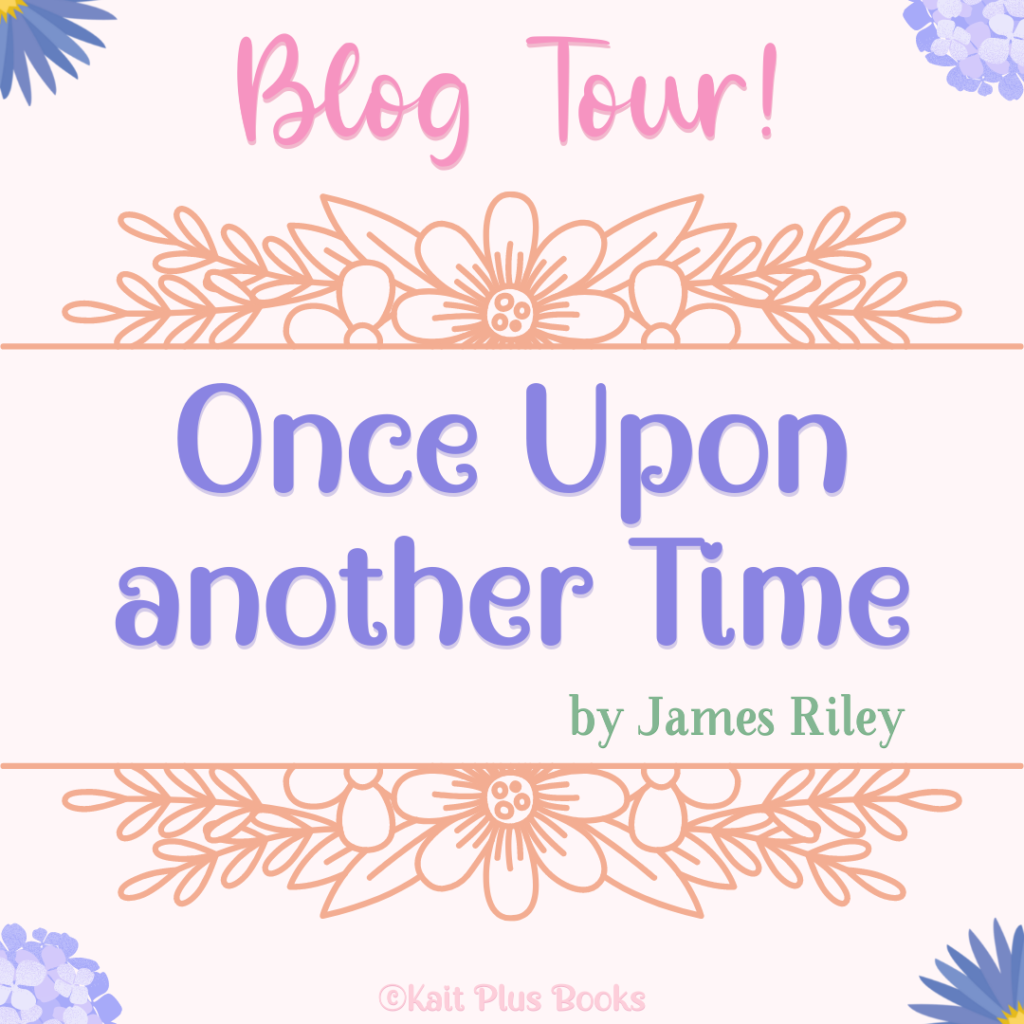 Blog Tour: Once Upon Another Time by James Riley (Spotlight ...
