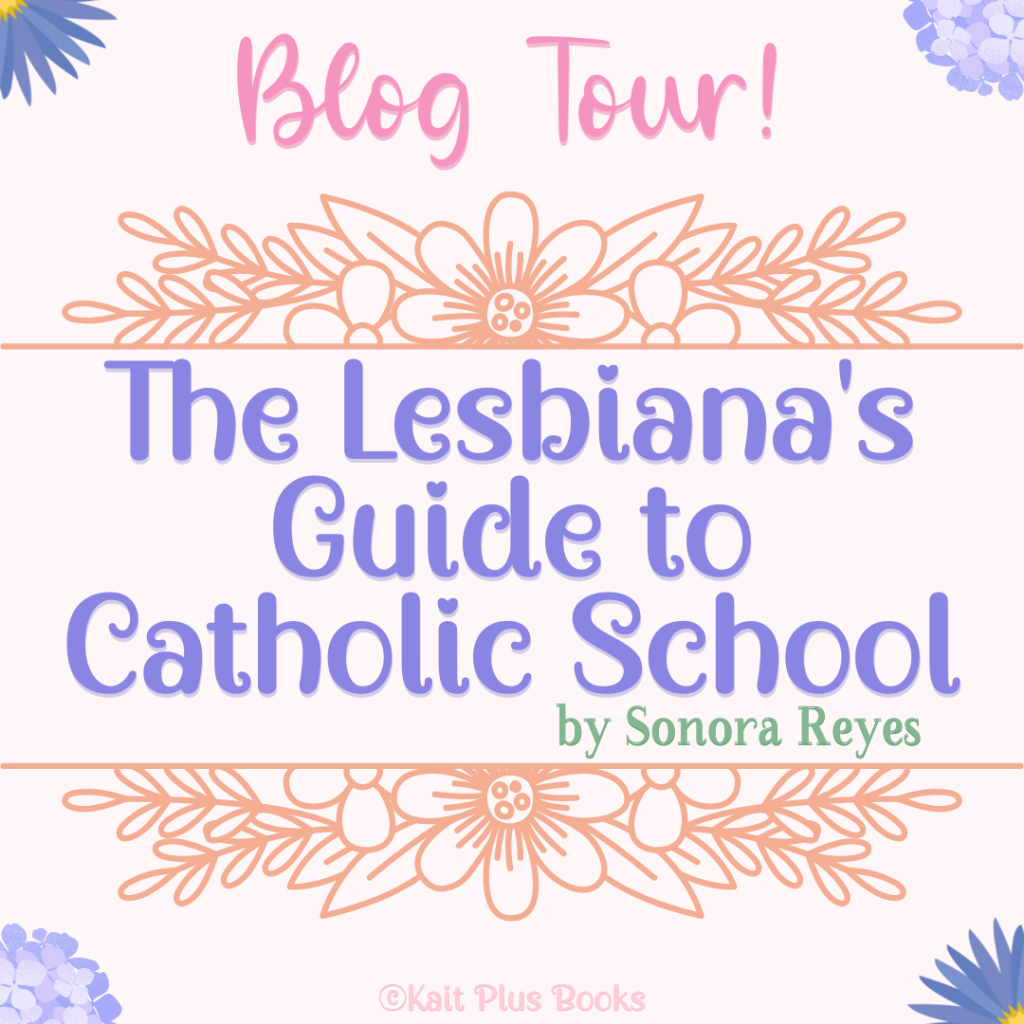 Blog Tour: The Lesbiana’s Guide to Catholic School by Sonora Reyes ...