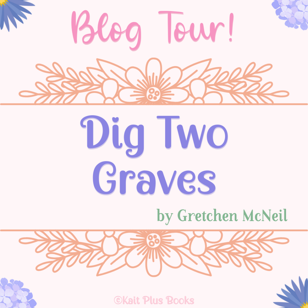 Blog Tour: Dig Two Graves by Gretchen McNeil (Excerpt + Giveaway ...