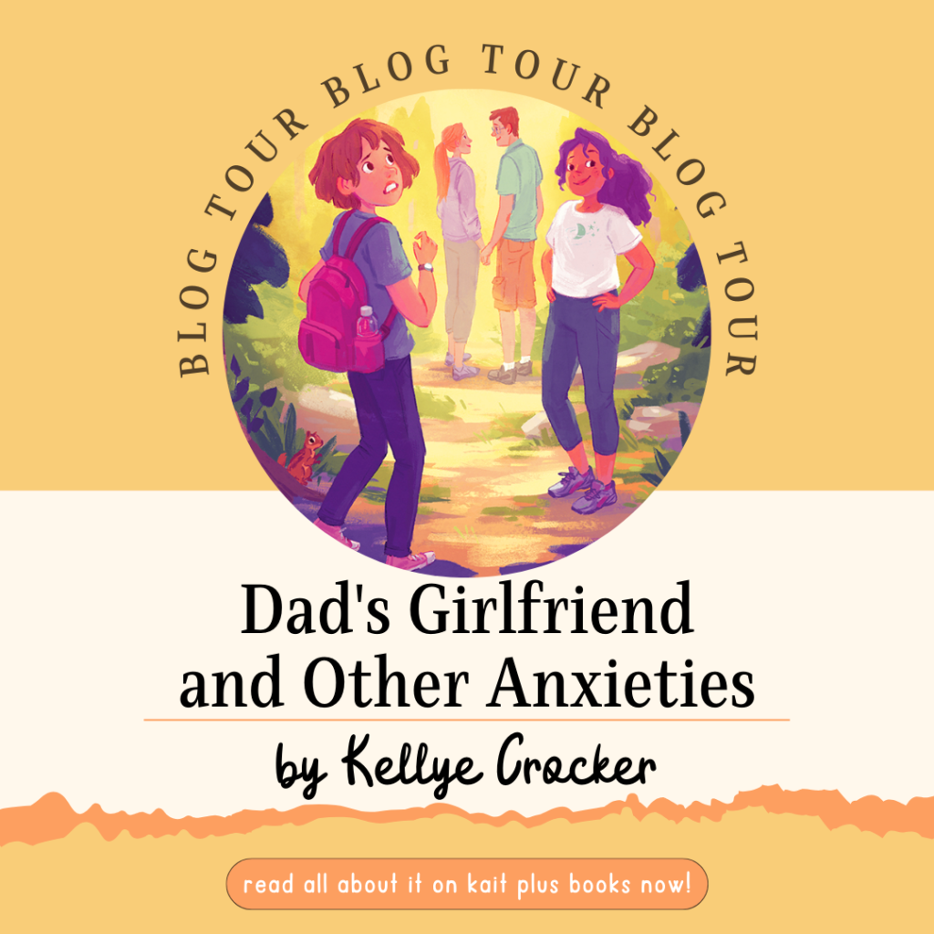 Blog Tour: Dad’s Girlfriend and Other Anxieties by Kellye Crocker (Interview!) – Kait Plus Books